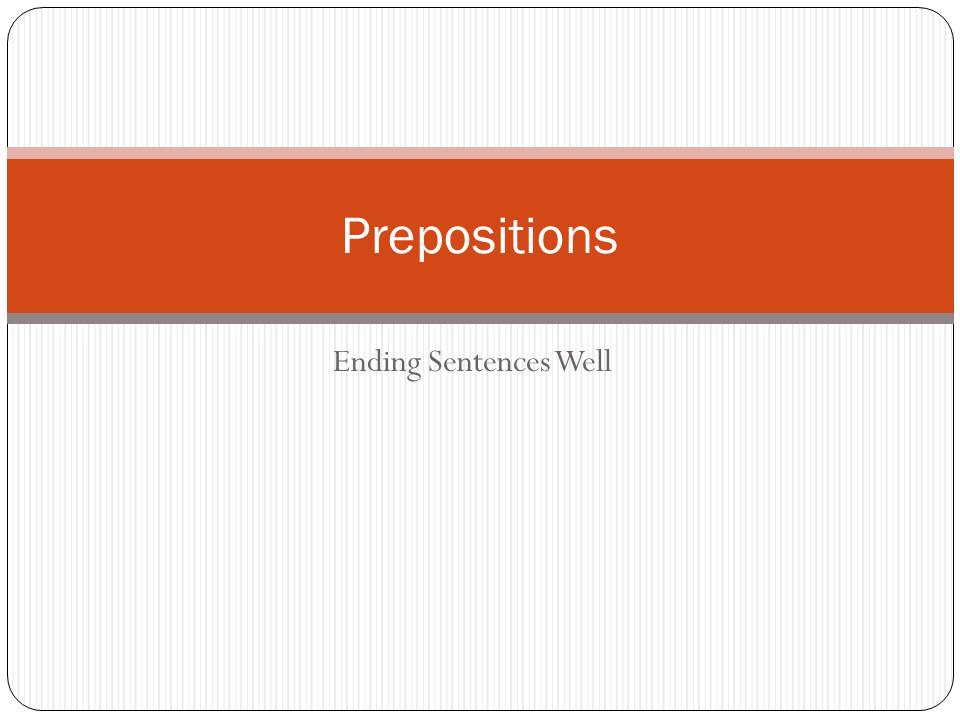 Ending A Sentence With A Preposition Grammar Girl