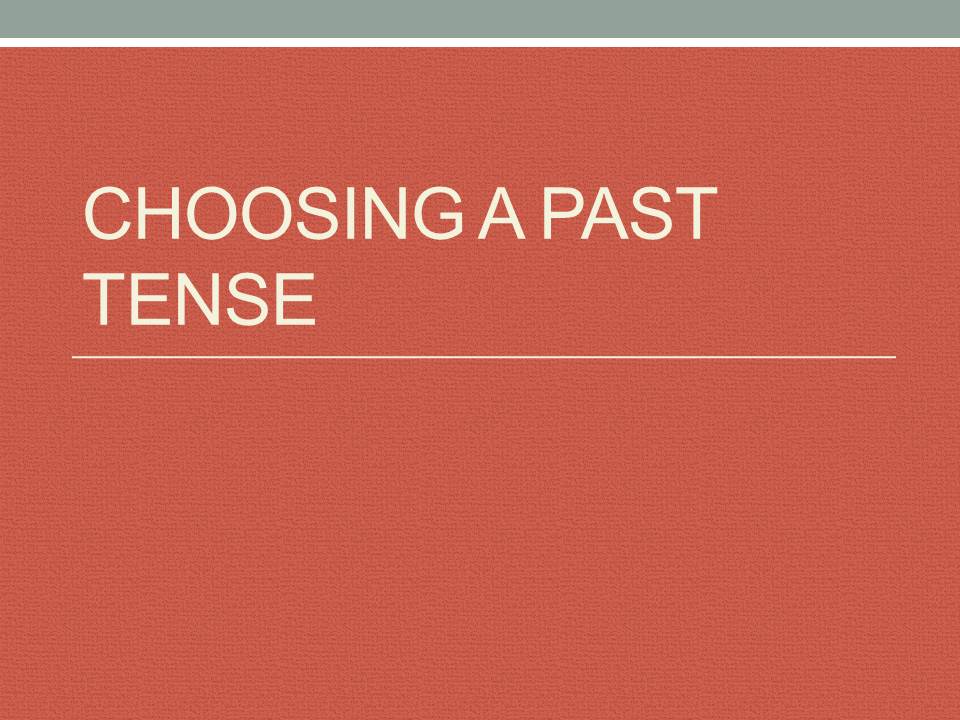 Choosing a Past Tense Tutorial | Sophia Learning